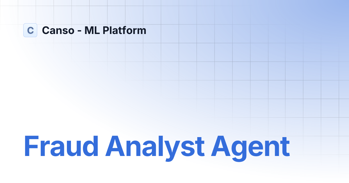 Fraud Analyst Agent | Canso - ML Platform
