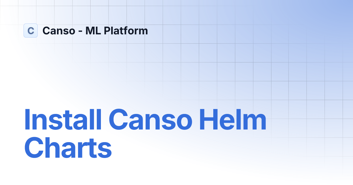 Install Canso Helm Charts | Canso - ML Platform